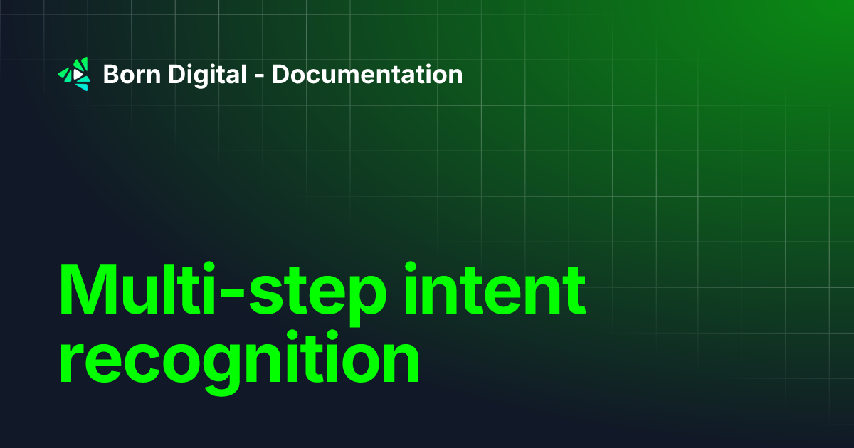 Multi-step intent recognition | Born Digital - Documentation
